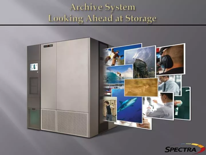 PPT - Archive System Looking Ahead at Storage PowerPoint Presentation ...