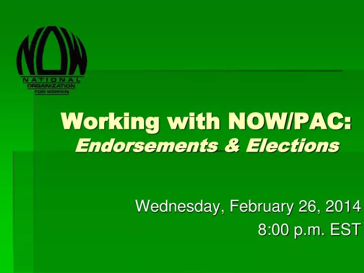 PPT - Working with NOW/PAC: Endorsements & Elections PowerPoint ...