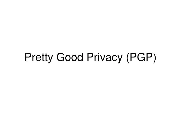 PPT - Pretty Good Privacy (PGP) PowerPoint Presentation, free download ...