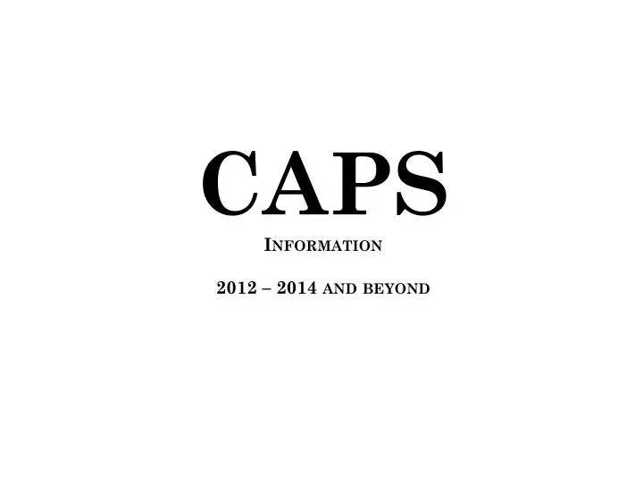 PPT - CAPS Information 2012 – 2014 and beyond PowerPoint Presentation ...