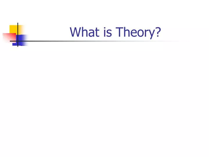 PPT - What is Theory? PowerPoint Presentation, free download - ID:6695839