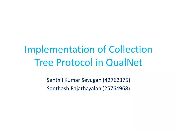PPT - Implementation of Collection Tree Protocol in QualNet PowerPoint ...
