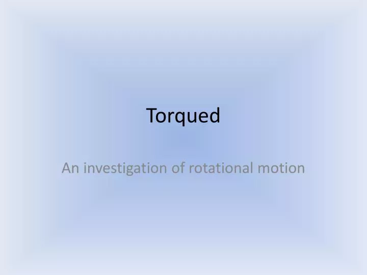 PPT - Torqued PowerPoint Presentation, free download - ID:6696851