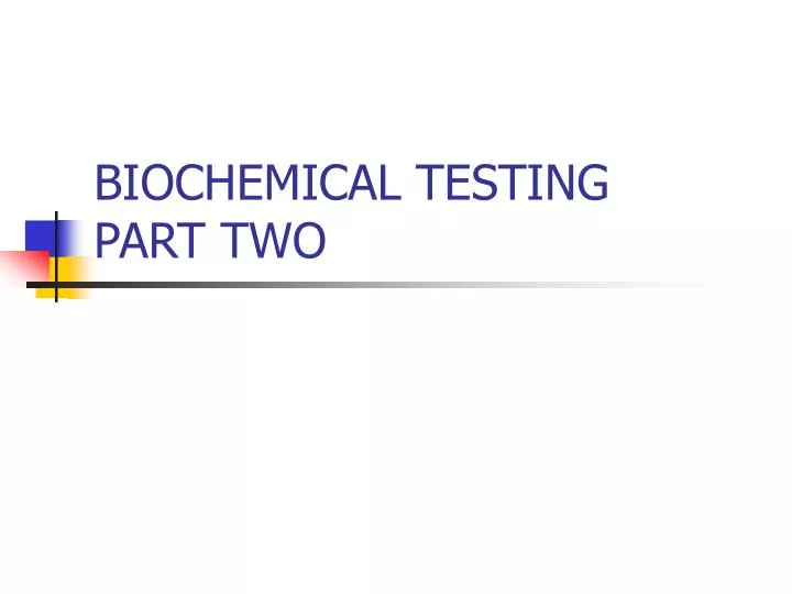 PPT - BIOCHEMICAL TESTING PART TWO PowerPoint Presentation, free ...