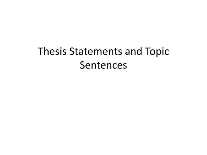PPT - Thesis Statements and Topic Sentences PowerPoint Presentation ...