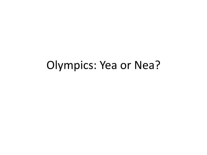 PPT - Olympics: Yea or Nea ? PowerPoint Presentation, free download ...