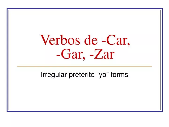 PPT - Verbos de -Car, -Gar, -Zar PowerPoint Presentation, free download ...