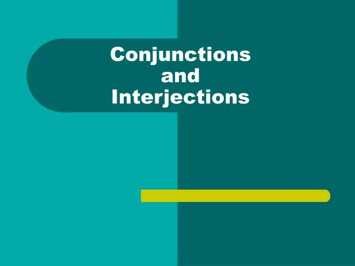 PPT - Conjunctions and Interjections PowerPoint Presentation, free ...