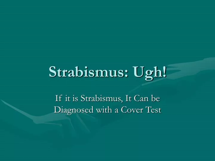 PPT - Strabismus: Ugh! PowerPoint Presentation, free download - ID:6701647