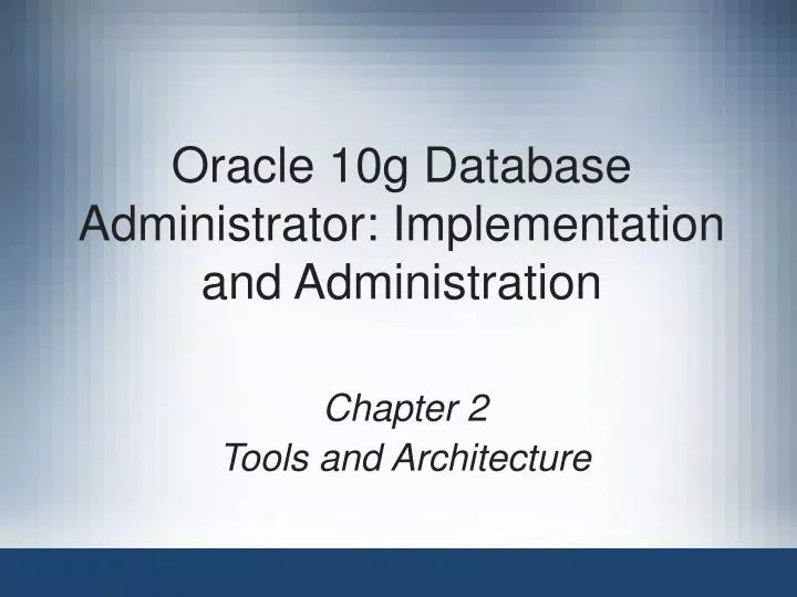 PPT - Oracle 10g Database Administrator: Implementation and ...