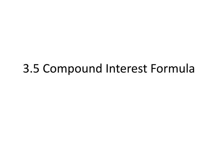 PPT - 3.5 Compound Interest Formula PowerPoint Presentation, free ...