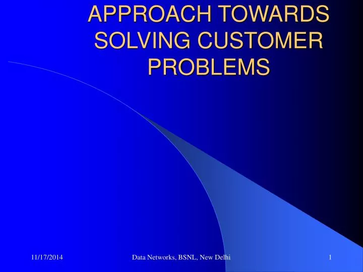 PPT - APPROACH TOWARDS SOLVING CUSTOMER PROBLEMS PowerPoint ...