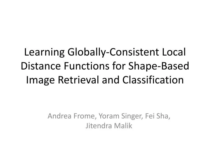 PPT - Andrea Frome, Yoram Singer, Fei Sha, Jitendra Malik PowerPoint ...