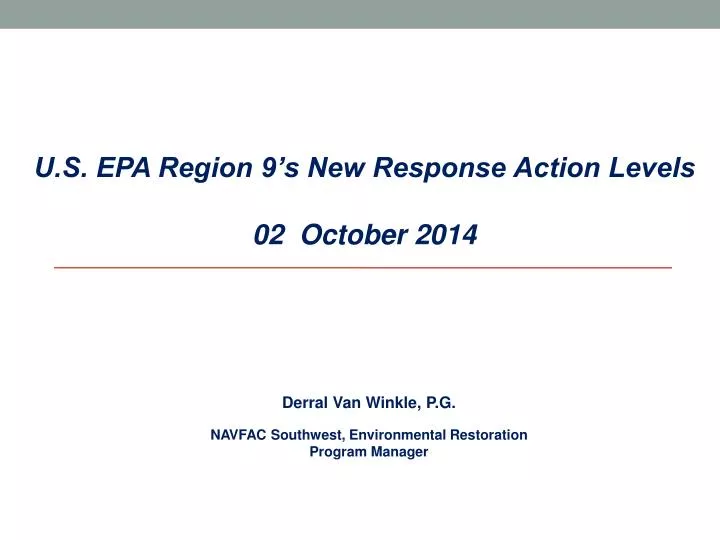 PPT - U.S. EPA Region 9’s New Response Action Levels 02 October 2014 ...