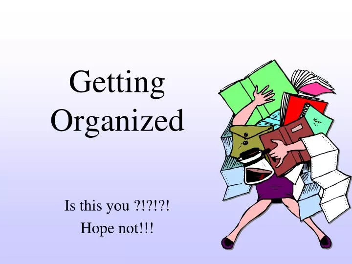 PPT - Getting Organized PowerPoint Presentation, free download - ID:6708908