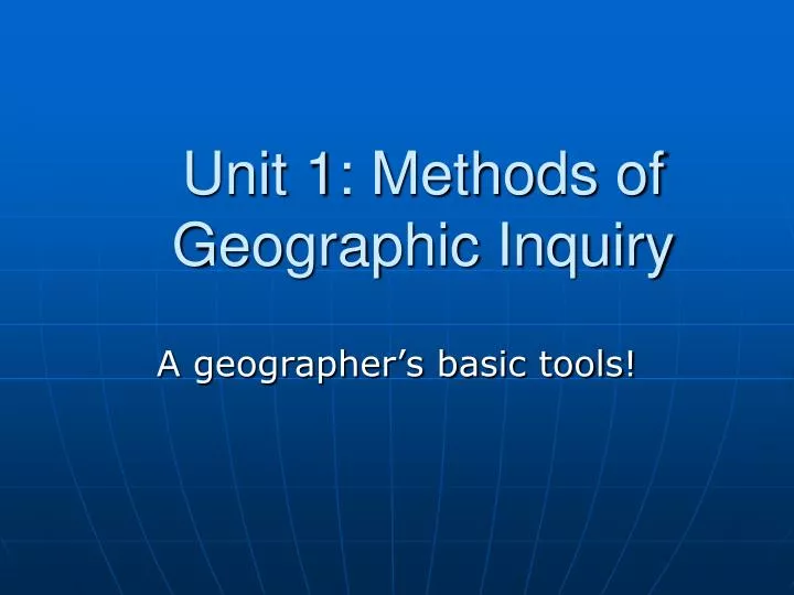 PPT - Unit 1: Methods of Geographic Inquiry PowerPoint Presentation ...