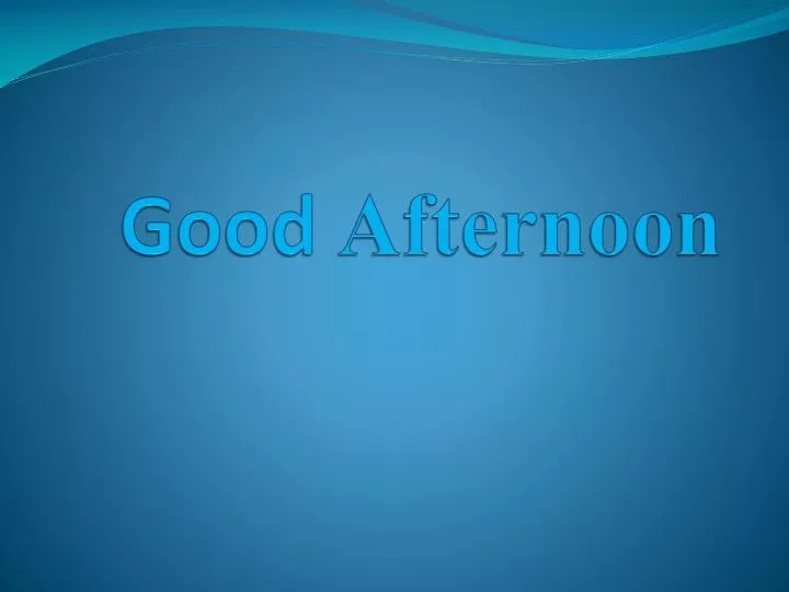 PPT - Good Afternoon PowerPoint Presentation, free download - ID:6712786