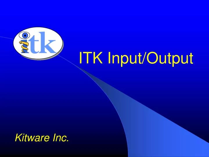 PPT - ITK Input/Output PowerPoint Presentation, free download - ID:6712811