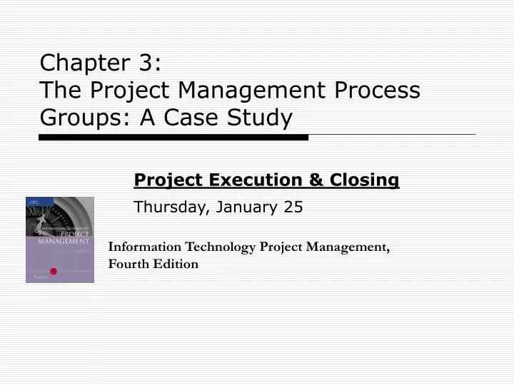 PPT - Chapter 3: The Project Management Process Groups: A Case Study PowerPoint Presentation ...