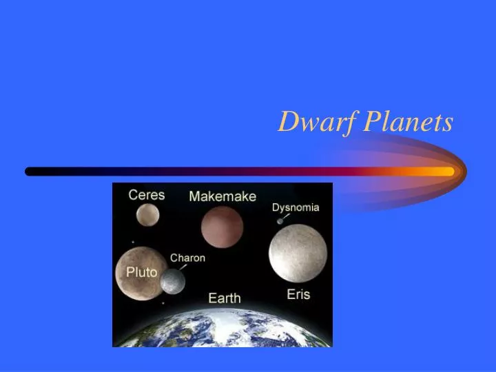PPT - Dwarf Planets PowerPoint Presentation, free download - ID:6713830
