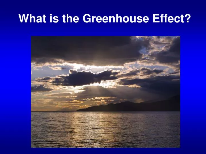 PPT - What is the Greenhouse Effect? PowerPoint Presentation, free ...