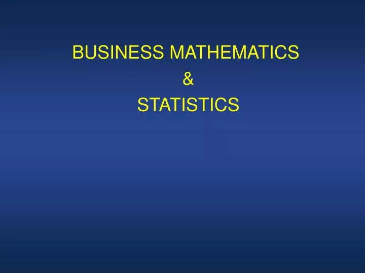 PPT - BUSINESS MATHEMATICS & STATISTICS PowerPoint Presentation, free ...