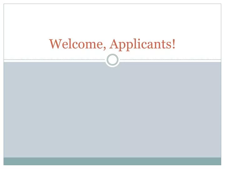 PPT - Welcome, Applicants! PowerPoint Presentation, free download - ID ...