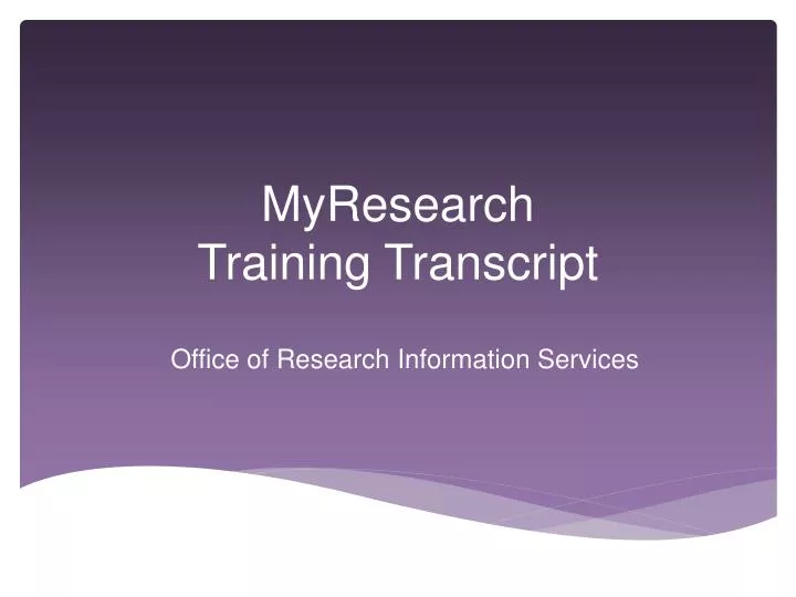 PPT - MyResearch Training Transcript PowerPoint Presentation, free ...