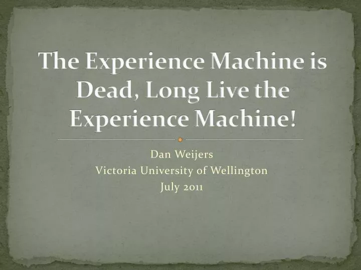 PPT - The Experience Machine is Dead, Long Live the Experience Machine ...