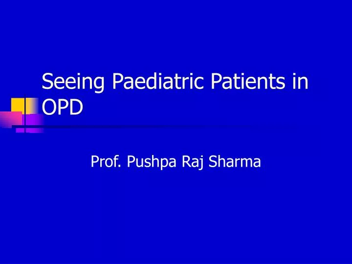 PPT - Seeing Paediatric Patients in OPD PowerPoint Presentation, free ...