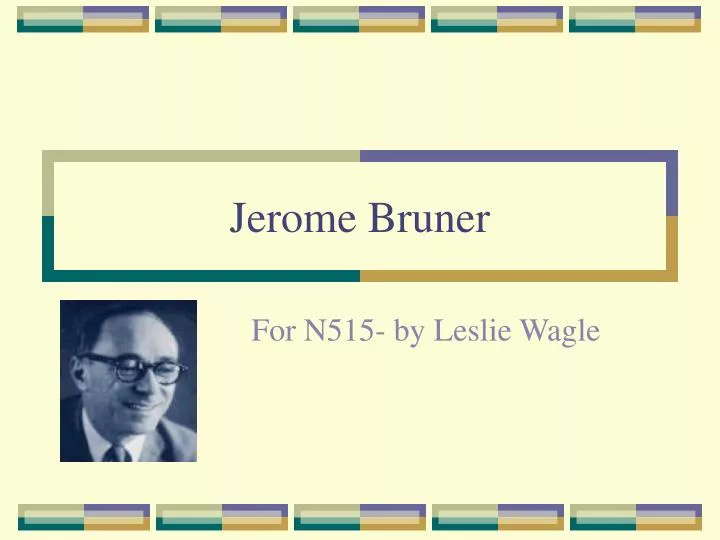PPT - Jerome Bruner PowerPoint Presentation, free download - ID:6718716