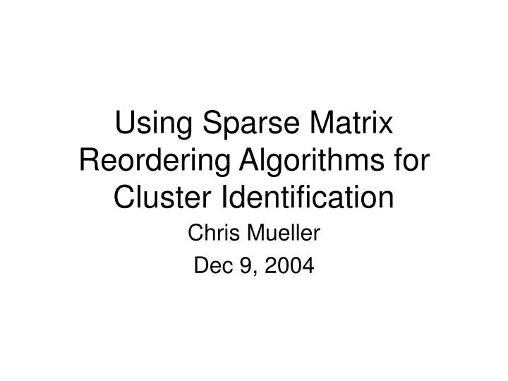 Ppt Using Sparse Matrix Reordering Algorithms For Cluster Identification Powerpoint