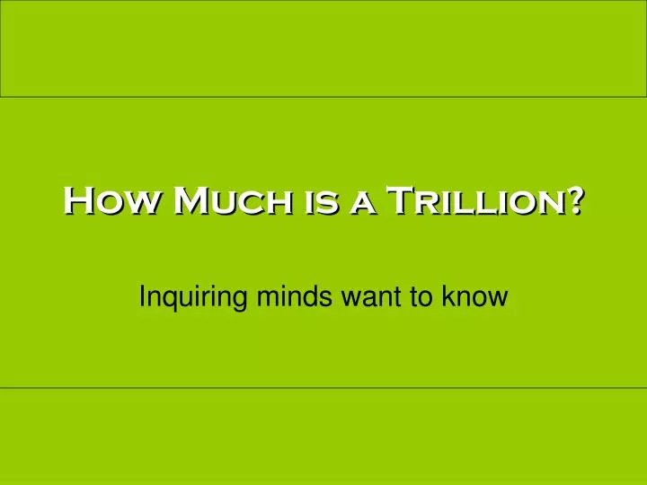 PPT - How Much is a Trillion? PowerPoint Presentation, free download ...