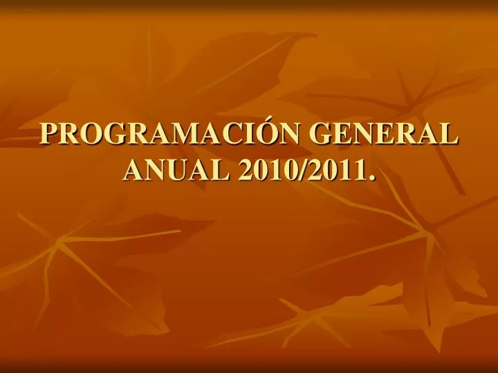 PPT - PROGRAMACIÓN GENERAL ANUAL 2010/2011. PowerPoint Presentation, free download - ID:6720506