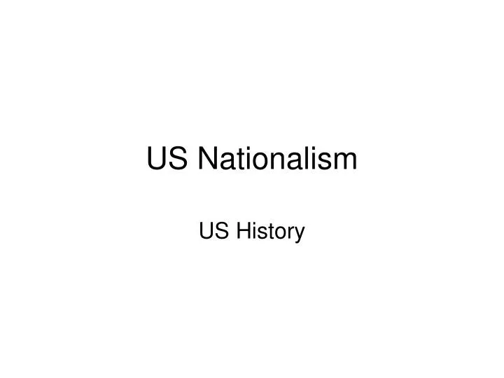 PPT - US Nationalism PowerPoint Presentation, free download - ID:6724256