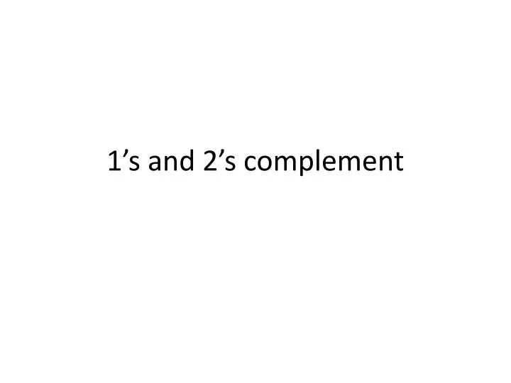 PPT - 1’s and 2’s complement PowerPoint Presentation, free download ...