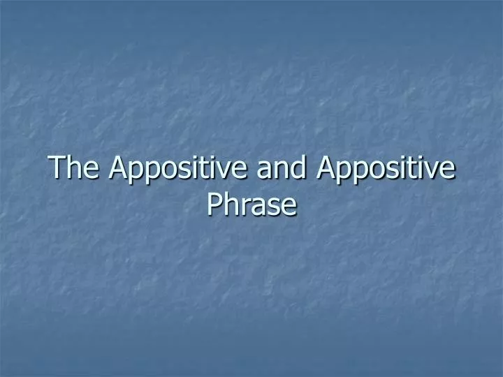 PPT - The Appositive and Appositive Phrase PowerPoint Presentation ...