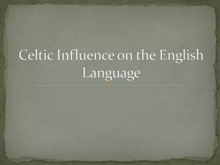 PPT - Celtic Influence on the English Language PowerPoint Presentation - ID:6728503
