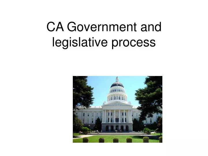 PPT - CA Government and legislative process PowerPoint Presentation ...