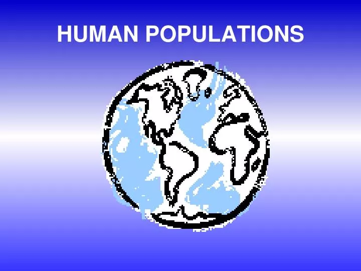 PPT - HUMAN POPULATIONS PowerPoint Presentation, free download - ID:6735483