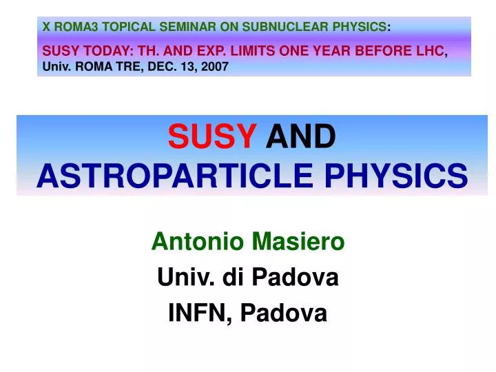PPT - SUSY AND ASTROPARTICLE PHYSICS PowerPoint Presentation, free ...