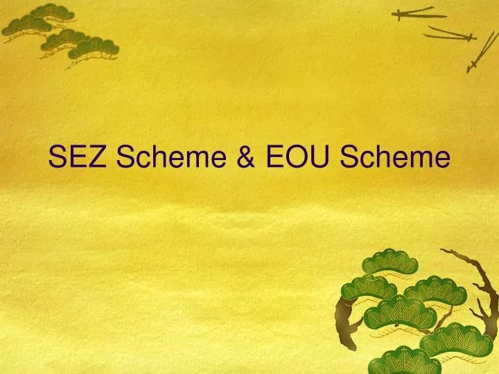 PPT - SEZ Scheme & EOU Scheme PowerPoint Presentation, free download - ID:6737650
