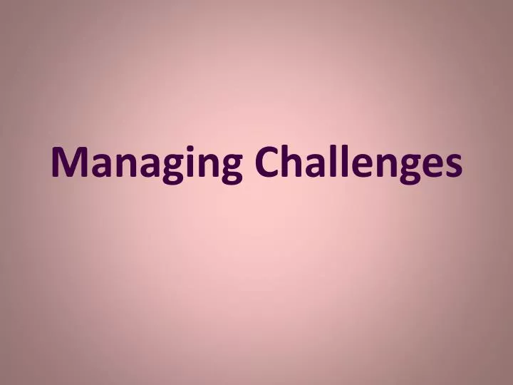 PPT - Managing Challenges PowerPoint Presentation, free download - ID ...