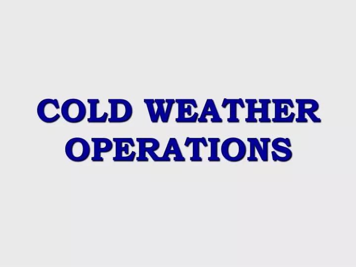 PPT - COLD WEATHER OPERATIONS PowerPoint Presentation, free download ...