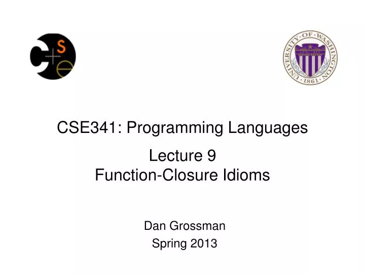 PPT - CSE341: Programming Languages Lecture 9 Function-Closure Idioms ...