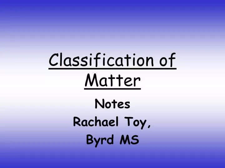 PPT - Classification of Matter PowerPoint Presentation, free download ...