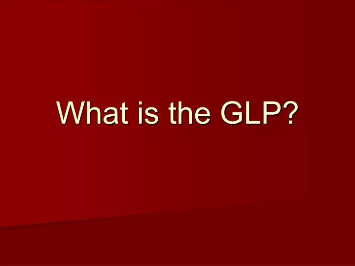 PPT - What is the GLP? PowerPoint Presentation, free download - ID:6742519