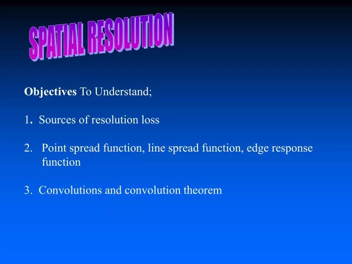 PPT - Objectives To Understand; 1 . Sources of resolution loss ...
