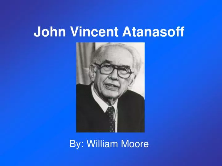 PPT - John Vincent Atanasoff PowerPoint Presentation, free download ...