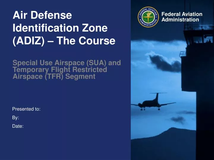 PPT - Air Defense Identification Zone (ADIZ) – The Course PowerPoint Presentation - ID:6749865